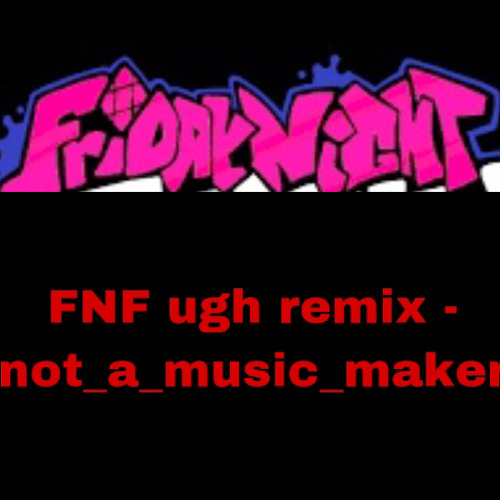 Stream FNF ugh remix by not_a_music_maker | Listen online for free on ... Stream FNF ugh remix by not_a_music_maker | Listen online for free on ...