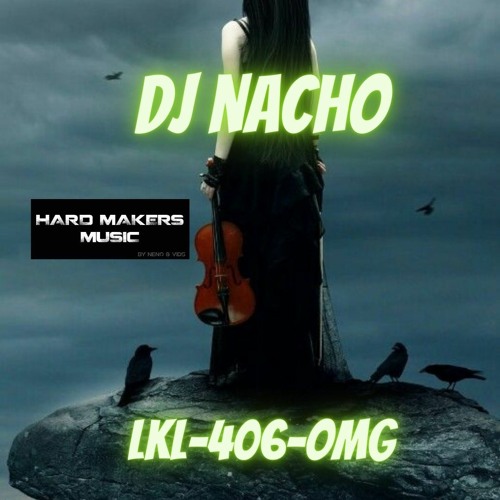 Stream Dj Nacho- LKL-406-OMG by HardMakersMusic | Listen online for ...