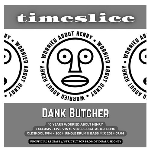 Stream 2024-07-04 - Dank Butcher @ Timeslice - 10 Years Worried About ...