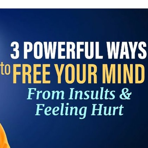 Stream episode 3 Powerful Ways To FREE Your Mind From Insults And ...