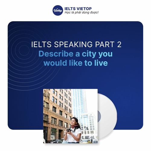Stream IELTS Speaking part 3: Describe a city you would like to live by ...