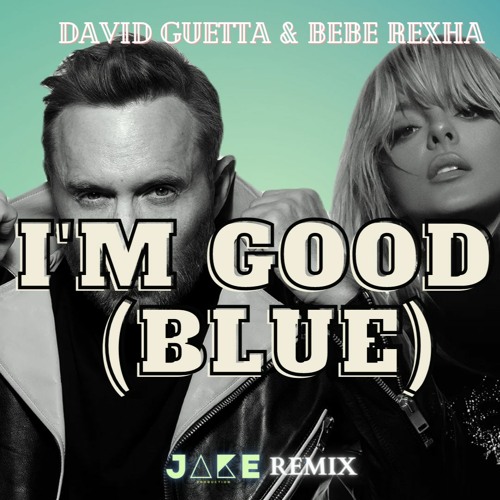 Stream David Guetta & Bebe Rexha - I'm Good (Blue) (REMIX J4KE) by J4KE ...