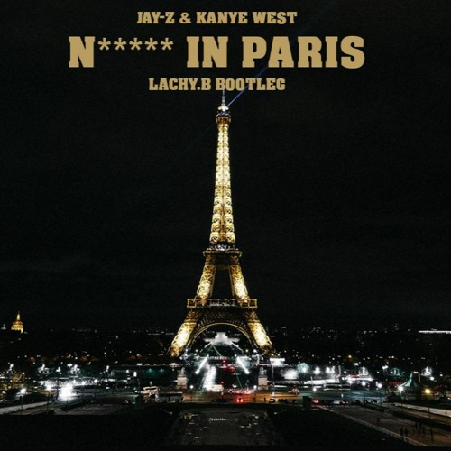 Jay-Z & Kanye West - N***** in Paris (LACHY.B Bootleg) - Listen to music