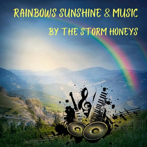 Stream Rainbows Sunshine & Music (Single 2023) by The Storm Honeys | Listen online for free on ...
