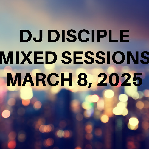 Stream DJ Disciple Mixed Sessions March 8th, 2025 by DJ Disciple(NYC) | Listen online for free ...