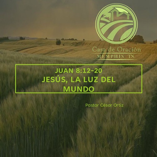 Stream 02 | César Ortiz | Jesús, La Luz Del Mundo | Juan 8:12-20 | 08 ...