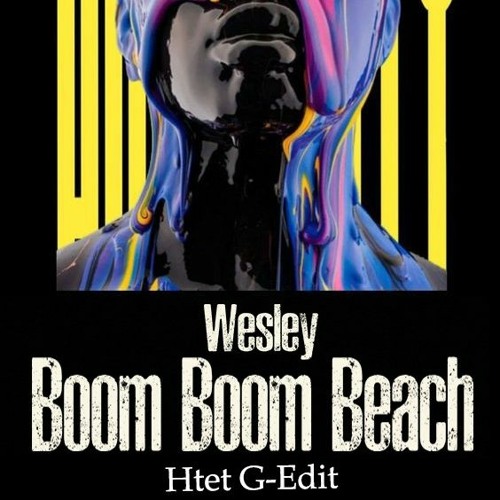 Listen to WESLEY-Boom Boom Beach(HTET G EDIT) by HTET G 🇲🇲 in china ...