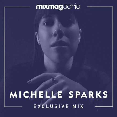 Stream Exclusive Mix: Michelle Sparks by Mixmag Adria | Listen online ...