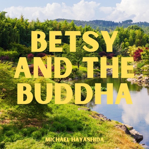 Stream Betsy And The Buddha by Michael Hayashida | Listen online for ...