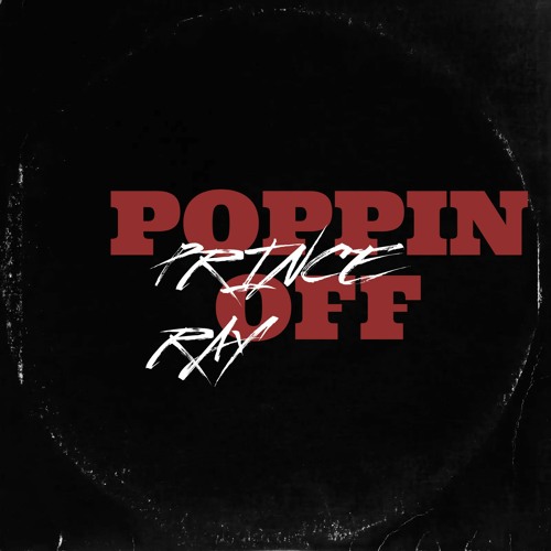 Stream POPPIN OFF by Prince Ray | Listen online for free on SoundCloud