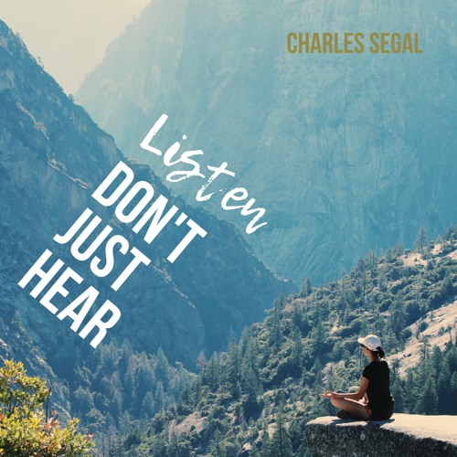 Stream Charles Segal Music | Listen to Listen, Don't Just Hear playlist ...