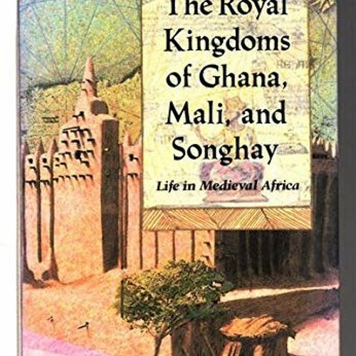 Stream [PDF] Read The Royal Kingdoms of Ghana, Mali, and Songhay: Life ...