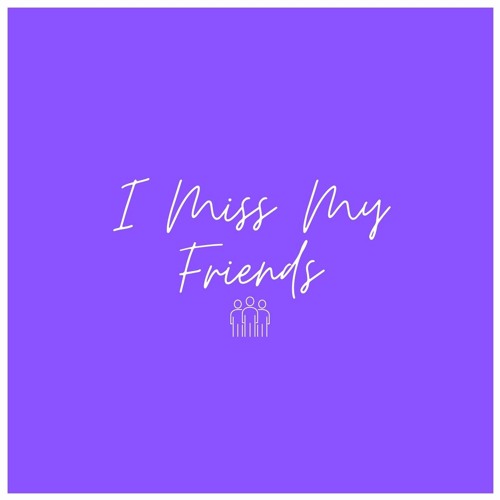 I Miss My Friends Photo