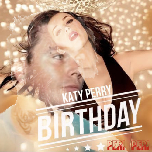 Stream Katy Perry-Birthday (peri peri kickbass edit) SKIP TO 30 SECONDS ...