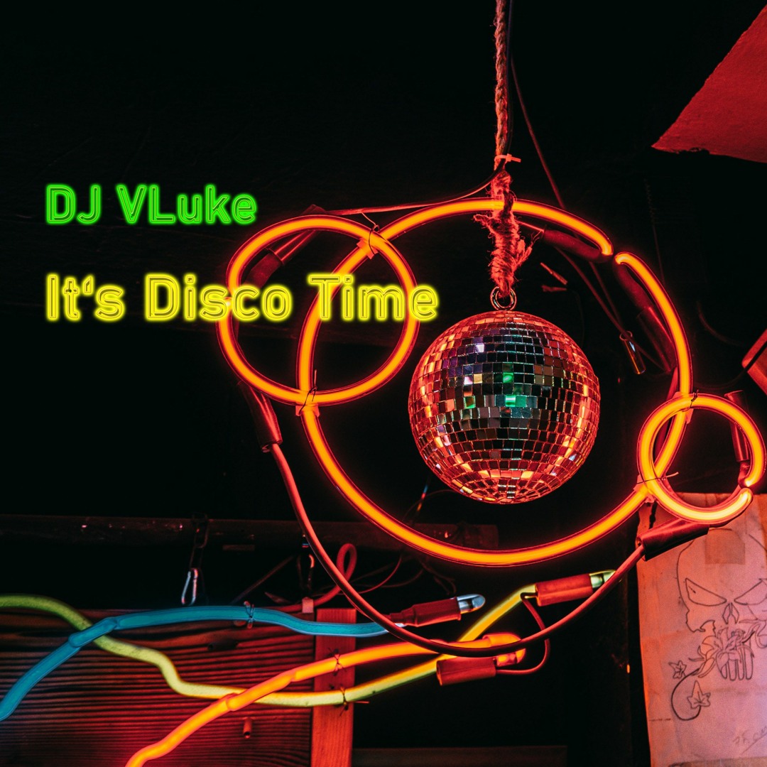 Stream It's Disco Time by DJ VLuke | Listen online for free on SoundCloud