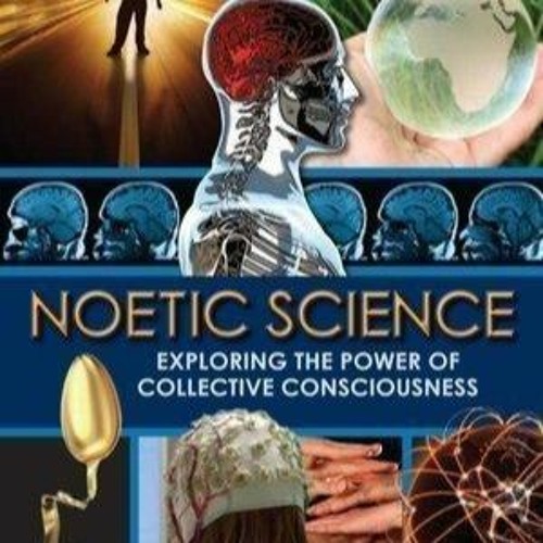 Stream ⚡PDF Noetic Science Exploring the Power of Collective ...