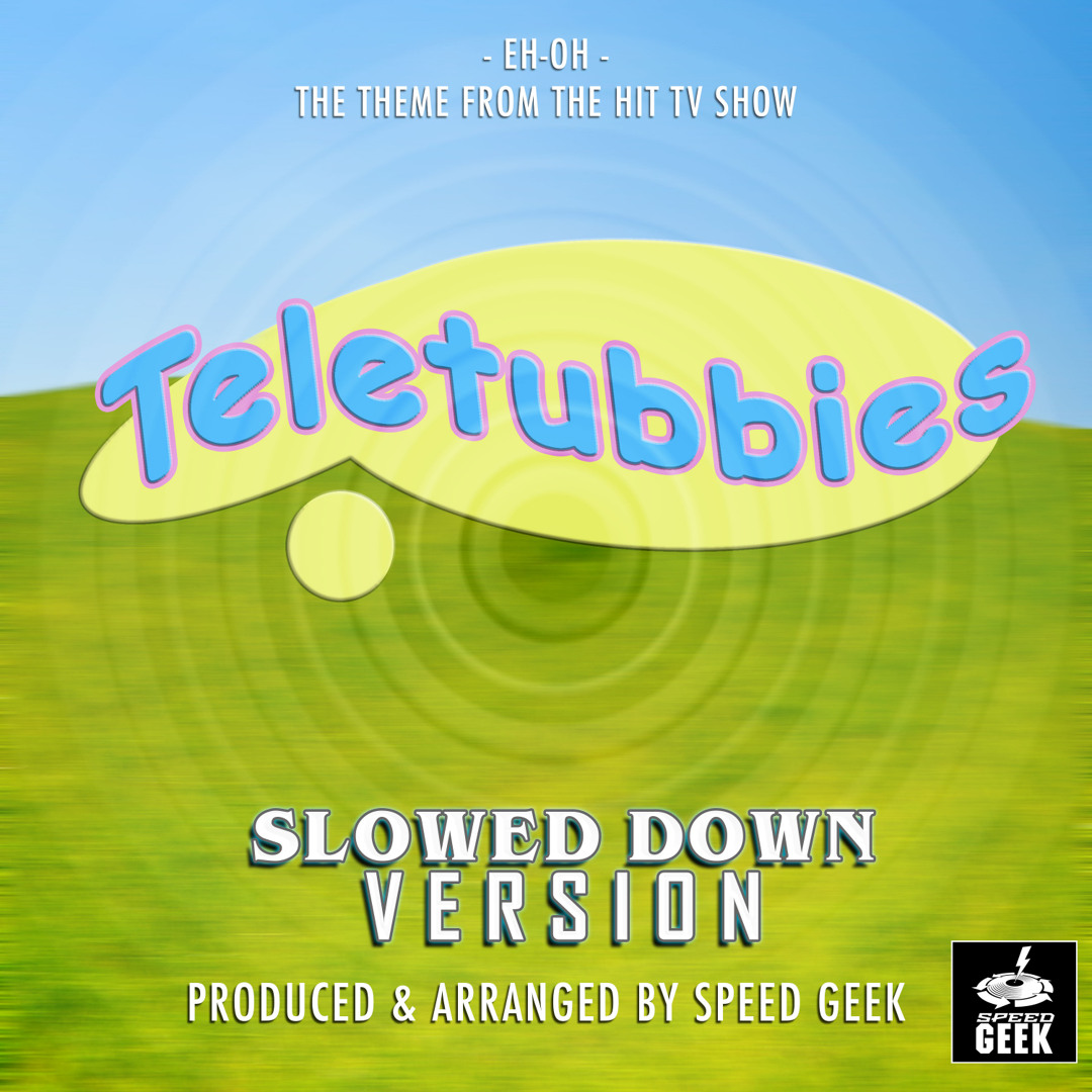 Stream Eh Oh (From "Teletubbies") (Slowed Down) by Speed Geek | Listen ...
