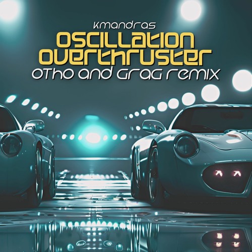 Stream KmAndras - Oscillation Overthruster (Otho and Grag Remix) by ...