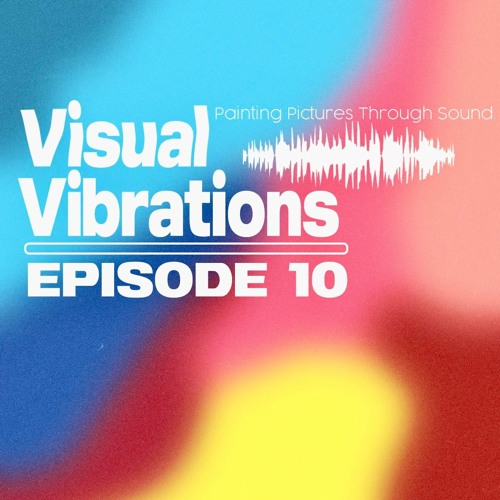 Stream Visual Vibrations Ep. 10 by Visual Vibrations | Listen online ...