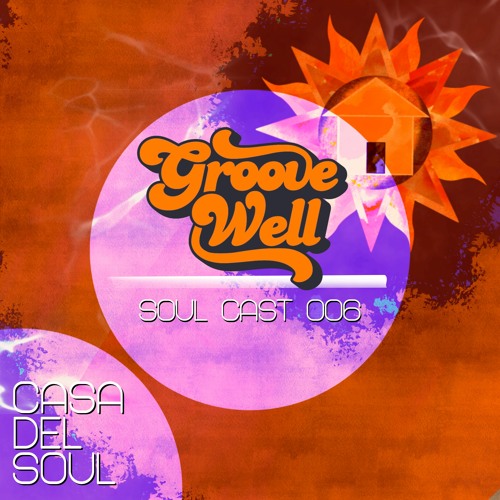 Stream Soul Cast 006 - GrooveWell by Casa Del Soul | Listen online for ...