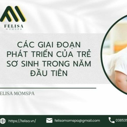 Stream Các giai đoạn phát triển của trẻ sơ sinh trong năm đầu tiên.mp3 by FELISA MOMSPA | Listen ...