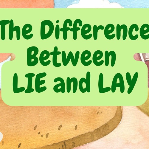 Stream episode "Lie" vs. "Lay": Differences, Conjugations, and Examples ...