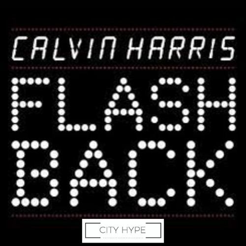 Stream Calvin Harris - Flashback (CITY HYPE Remix) by CITY HYPE ...