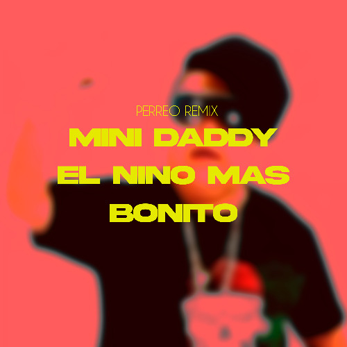 Stream MINI DADDY EL NINO MAS BONITO PERREO REMIX by Maniobra Bits ...