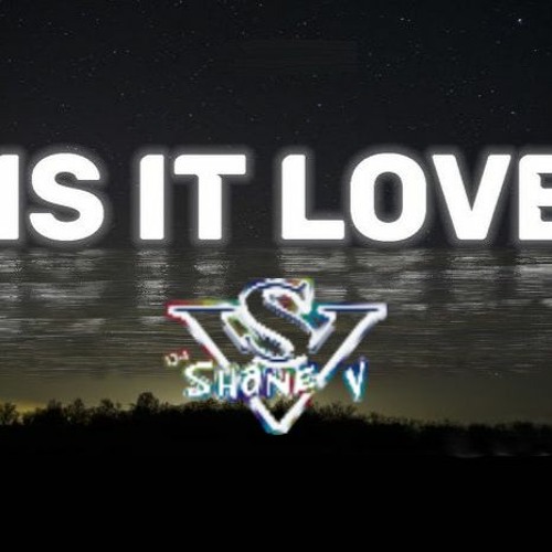 Stream IS IT LOVE by dj shane v | Listen online for free on SoundCloud