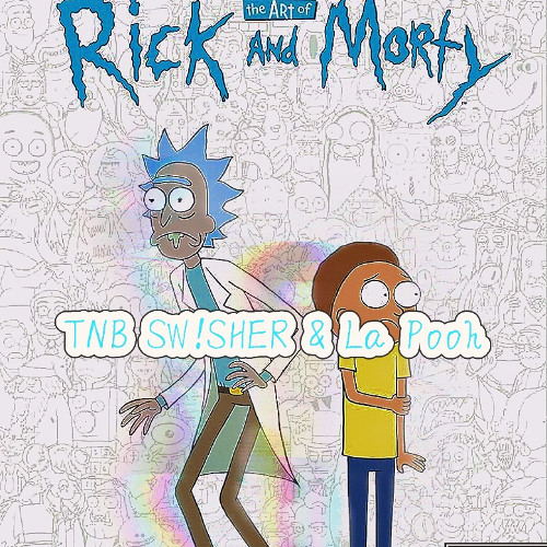 Stream Rick and Morty ft. La Pooh prod prodigy beats by TNB SW!SHER ...