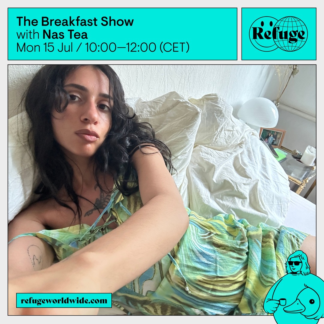 Stream The Breakfast Show - Nas Tea - 15 Jul 2024 by Refuge Worldwide | Listen online for free ...
