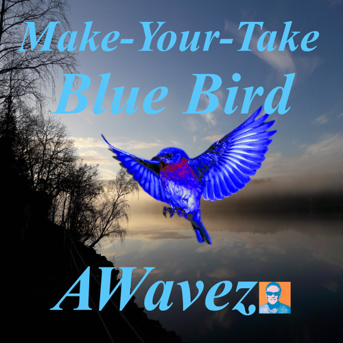 Stream Introduction to the MakeYourTake Blue Bird album by AWavez ...