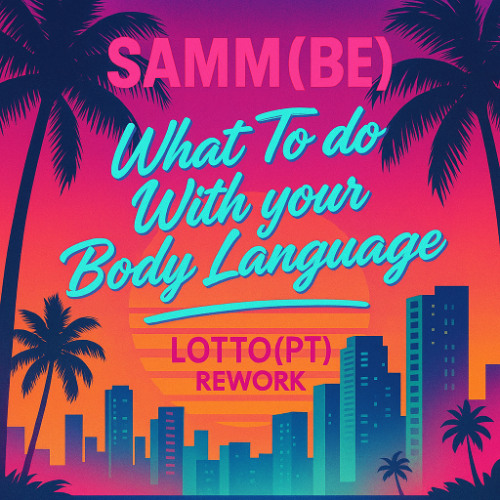 Samm (BE) - What To Do With Your Body Language (Lotto(PT) Rework ...