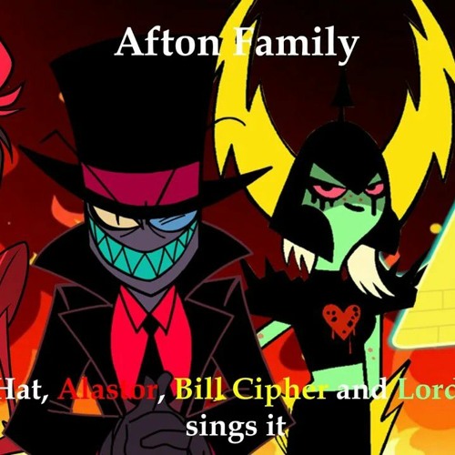 Stream Afton Family but Black Hat Alastor Bill Cipher and Lord ...