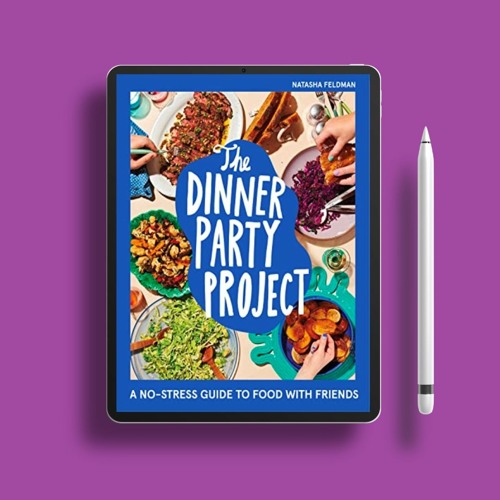 Stream The Dinner Party Project: A No-Stress Guide to Food with Friends ...