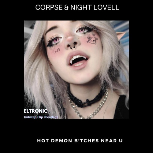 Stream Corpse And Night Lovell Hot Demon Btches Near U Eltronic Bootleg By Eltronic Listen