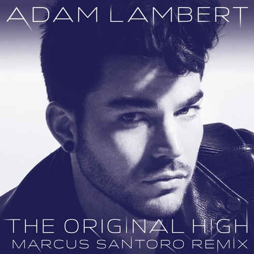 Stream The Original High (Marcus Santoro Remix) by Adam Lambert ...