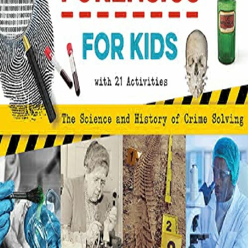 Stream DOWNLOAD [PDF] Forensics for Kids: The Science and History of ...