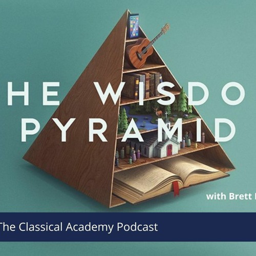 Stream The Wisdom Pyramid, with Brett McCracken by The Classical ...