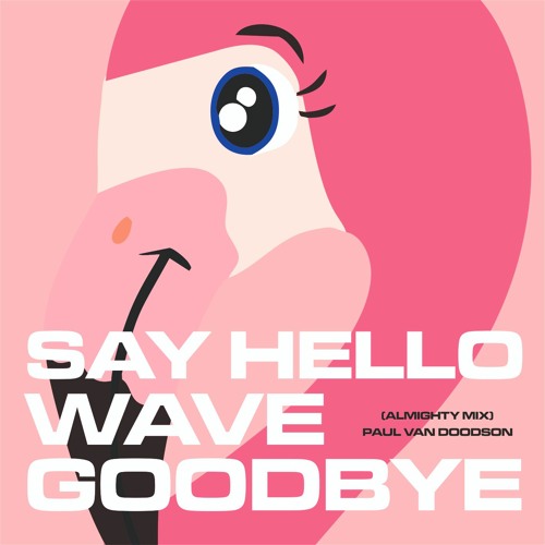 Stream Say Hello, Wave Goodbye (Almighty Dance Version) by Paul Van ...