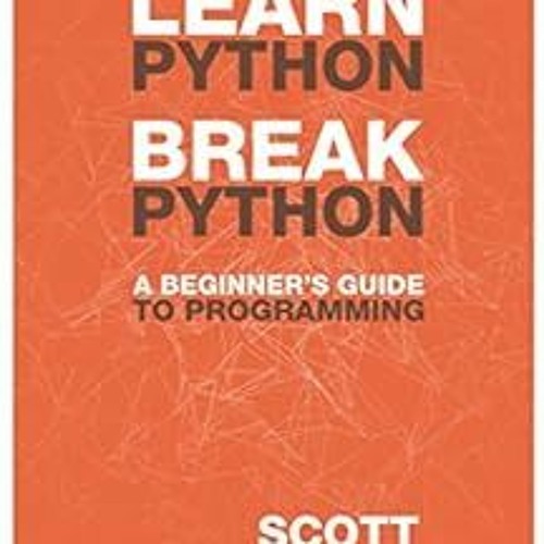 Stream Get EBOOK EPUB KINDLE PDF Learn Python, Break Python: A Beginner ...