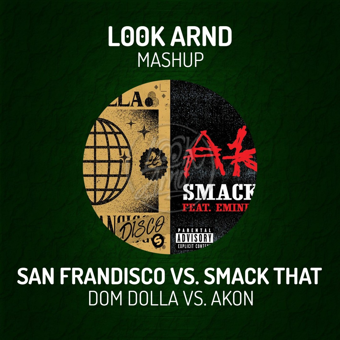 Stream San Frandisco VS Smack That - Dom Dolla VS Akon (L00K ARND MASHUP) by LOOK ARND | Listen ...