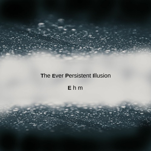 Stream The Ever Persistent Illusion by ehm | Listen online for free on ...