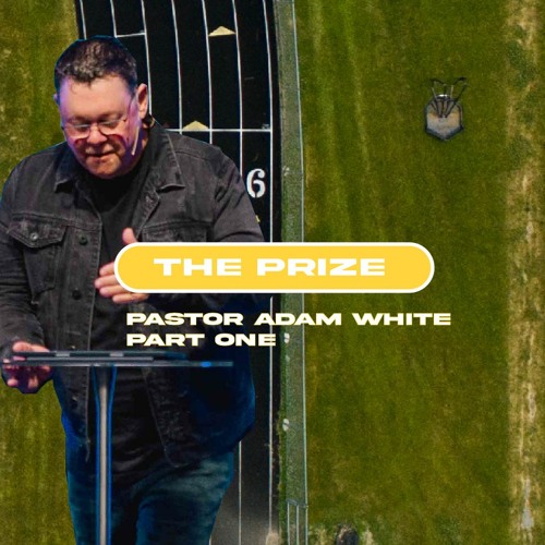 Stream The Prize: Pastor Adam White | Pastor Adam White by Connect ...