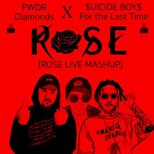 Stream For The Last Time - $UICIDE BOY$ X PWDR Diamonds (Rose Live Mash ...