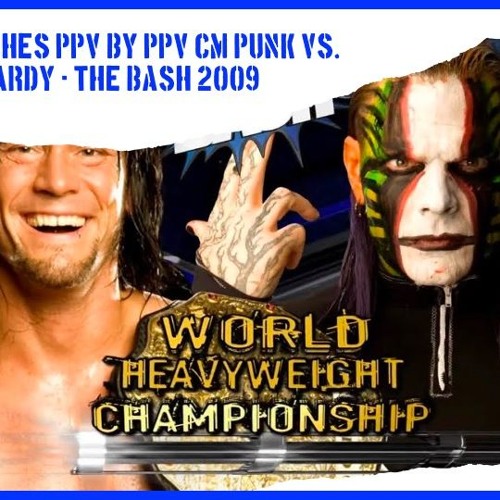 Stream CM Punk Matches PPV By PPV: CM Punk Vs. Jeff Hardy - The Bash ...