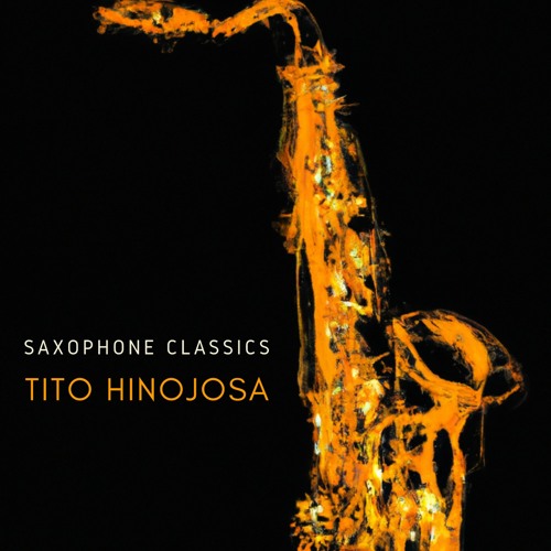 Stream Tito Hinojosa | Listen to Saxophone Classics playlist online for ...