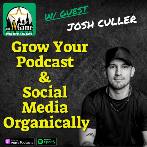 Stream Grow Your Podcast And Social Media Organically | Josh Culler by The A Game Podcast With ...