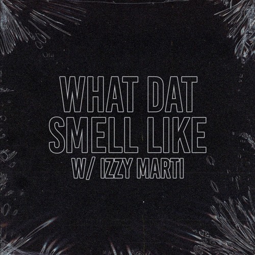 Stream What Dat Smell Like w/ Izzy Marti by Excel Youth | Listen online ...