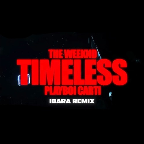 Stream The Weeknd X Playboi Carti - Timeless (IBARA REMIX) by IBARA ...